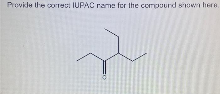 Solved Provide the correct IUPAC name for the compound shown | Chegg.com