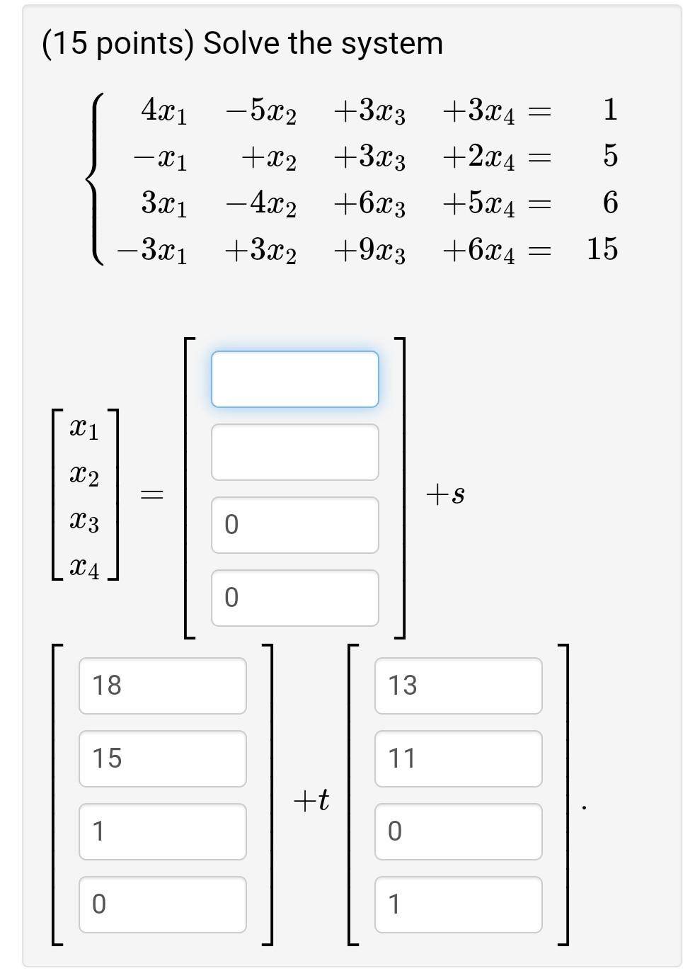 Solved (15 points) Solve the system ⎣⎡x1x2x3x4⎦⎤=[][[]+ | Chegg.com