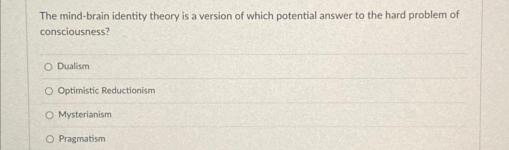 Solved The mind-brain identity theory is a version of which | Chegg.com