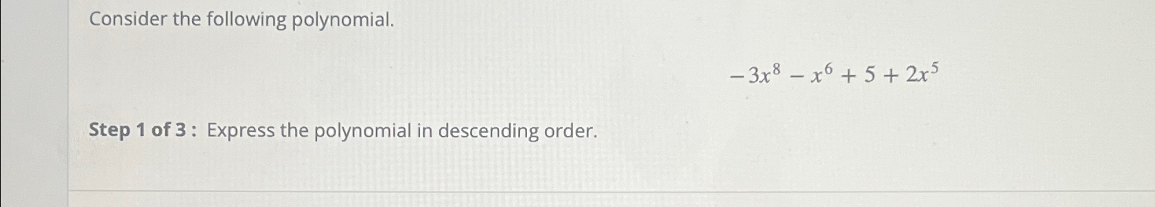 Solved Consider the following polynomial.-3x8-x6+5+2x5Step 1 | Chegg.com