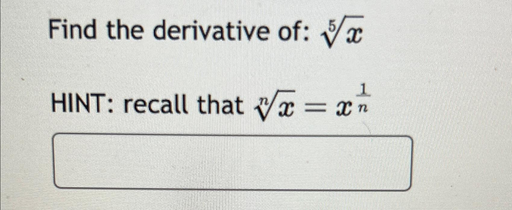 Solved Find the derivative of: x5HINT: recall that xn=x1n | Chegg.com