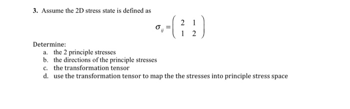 Solved = 3. Assume the 2D stress state is defined as 21 1 2 | Chegg.com