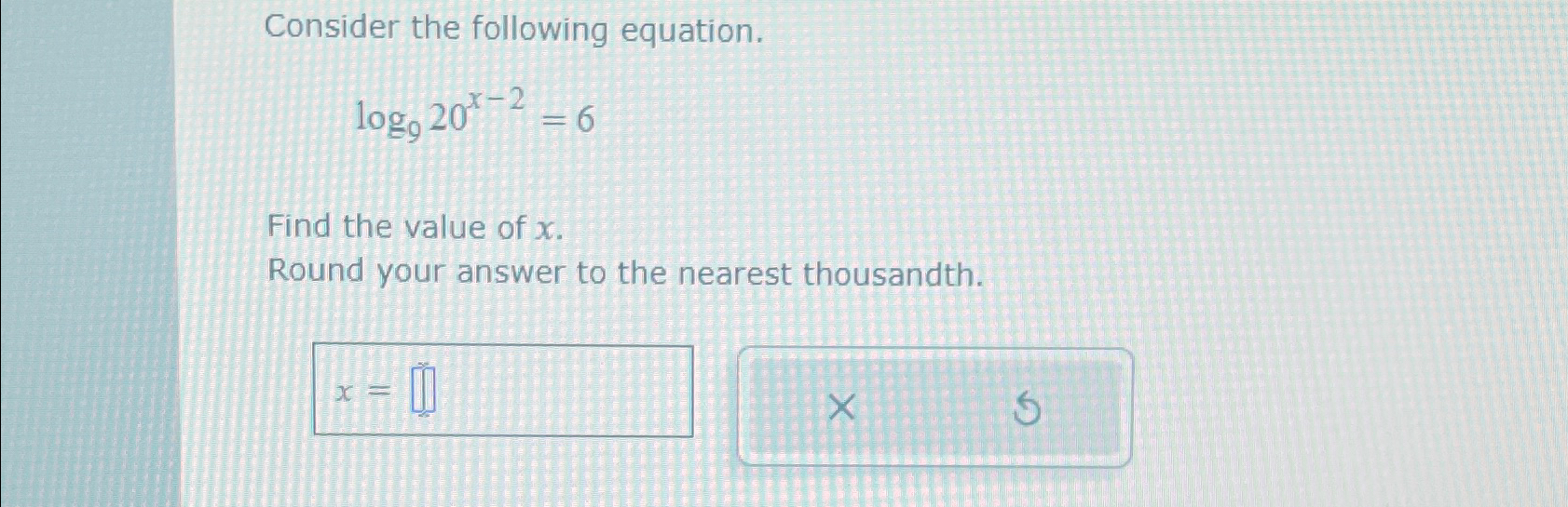 Solved Consider the following equation.log920x-2=6Find the | Chegg.com