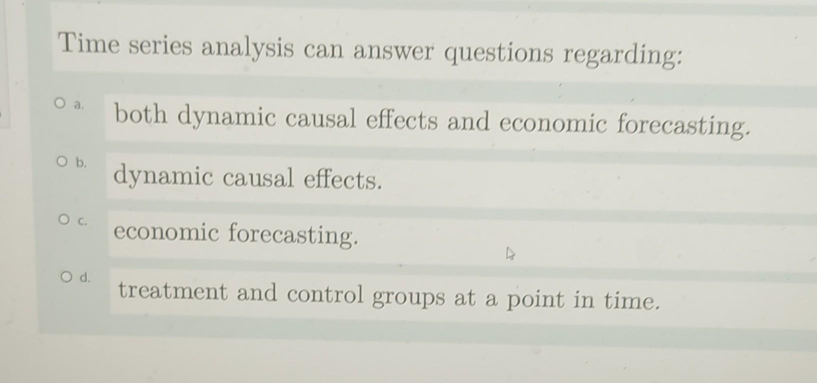 Solved Time series analysis can answer questions regarding: | Chegg.com