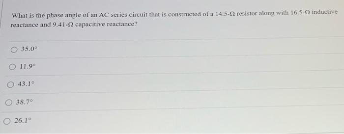 Solved What is the phase angle of an AC series circuit that | Chegg.com