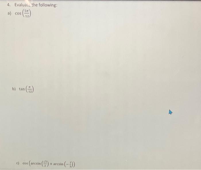 Solved 4. Evaluat the following: a) cos(125π) b) tan(12π) c) | Chegg.com