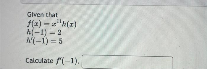 Solved Given that f(x)=x11h(x)h(−1)=2h′(−1)=5 Calculate | Chegg.com