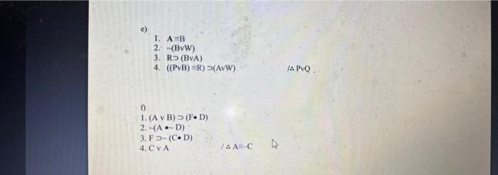 c) 1. A=B 2. ∼ (BvW) 3. R⊃(B∨A) 4. ((P∨B)=R)⊃(AvW) | Chegg.com