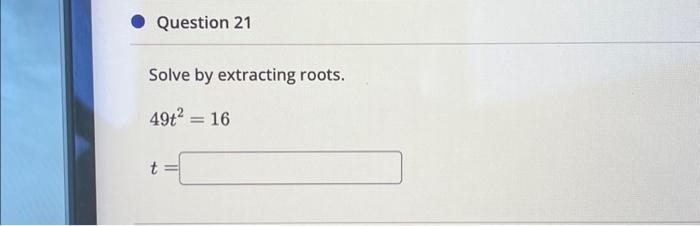 Solved Solve by extracting roots. 49t2=16 | Chegg.com