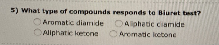 Solved 5) What type of compounds responds to Biuret test? | Chegg.com
