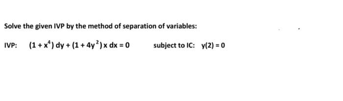 Solved Solve the given IVP by the method of separation of | Chegg.com