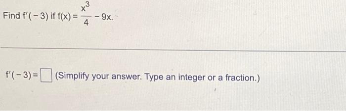 Solved Find f′(−3) if f(x)=4x3−9x f′(−3)= (Simplify your | Chegg.com