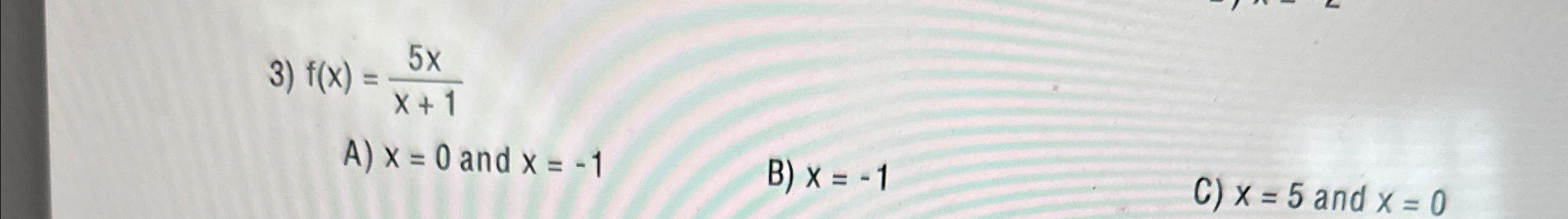 Solved f(x)=5xx+1A) x=0 ﻿and x=-1B) x=-1C) x=5 ﻿and x=0 | Chegg.com
