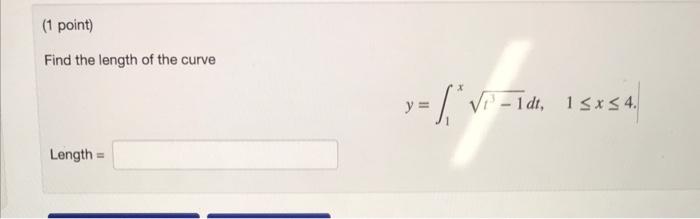 Solved (1 point) Find the length of the curve y = [ "V- 1dt, | Chegg.com
