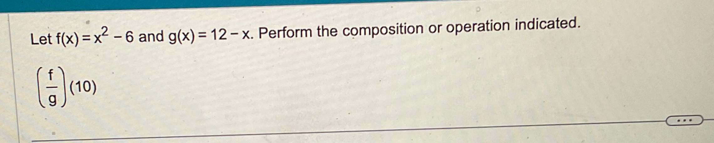 Solved Let f(x)=x2-6 ﻿and g(x)=12-x. ﻿Perform the | Chegg.com