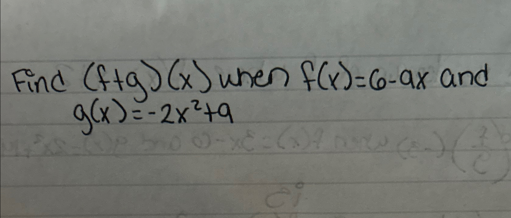 Solved Find (f+g)(x) ﻿when f(x)=6-9x ﻿andg(x)=-2x2+9 | Chegg.com