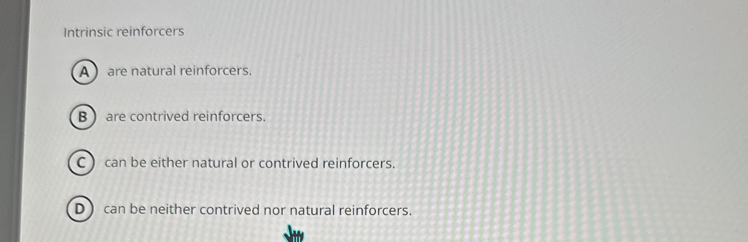 Solved Intrinsic reinforcersare natural reinforcers.are | Chegg.com