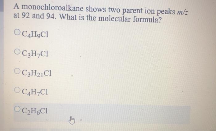 Solved A monochloroalkane shows two parent ion peaks m/= at | Chegg.com
