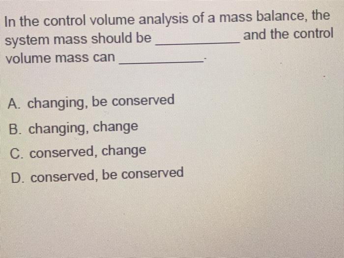 Solved In the control volume analysis of a mass balance, the | Chegg.com