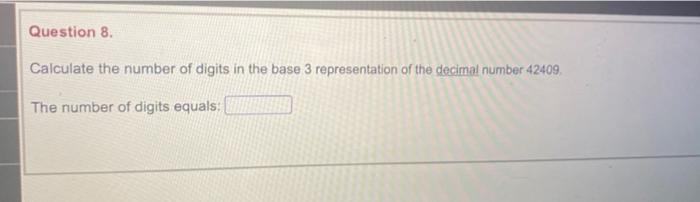 Solved Question 8 Calculate the number of digits in the base | Chegg.com
