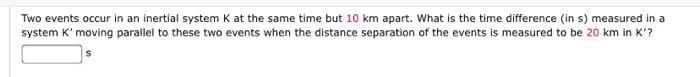 Solved Two events occur in an inertial system k at the same | Chegg.com
