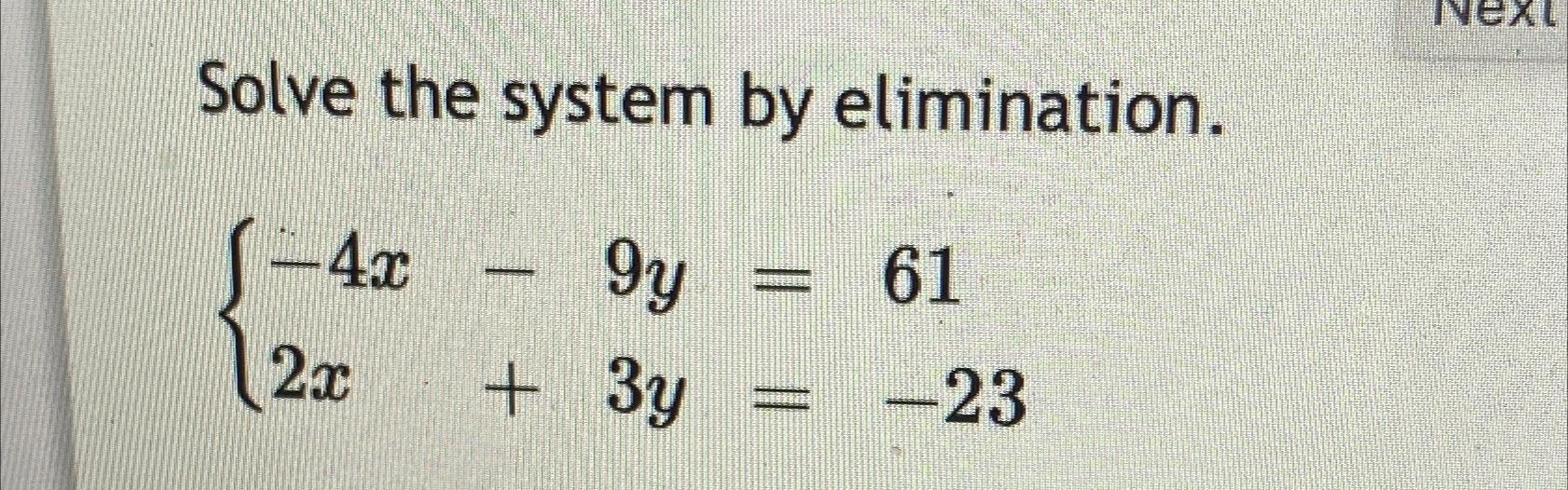 Solved Solve the system by elimination.-4x-9y=612x+3y=-23 | Chegg.com