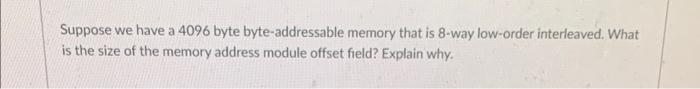 Solved Suppose we have a 4096 byte byte-addressable memory | Chegg.com