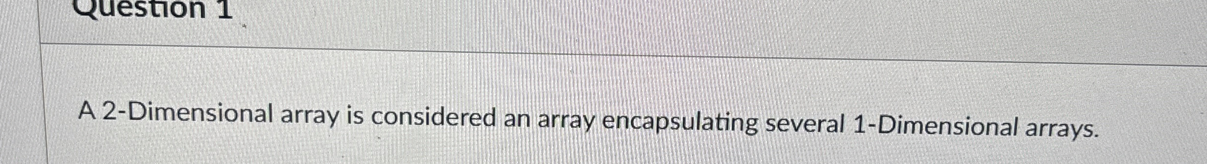 Solved A 2-Dimensional array is considered an array | Chegg.com