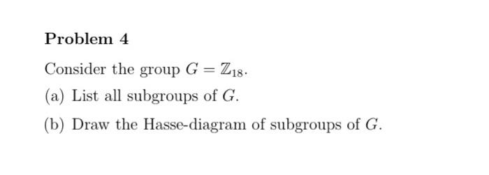 Solved Consider the group G=Z18. (a) List all subgroups of | Chegg.com