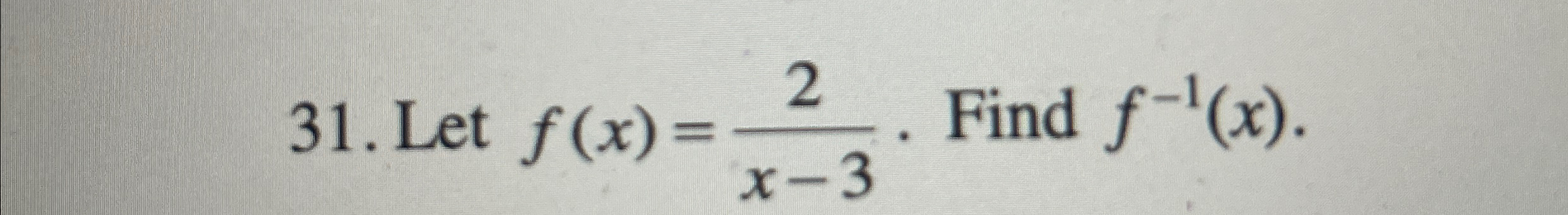 Solved Let f(x)=2x-3. ﻿Find f-1(x). | Chegg.com