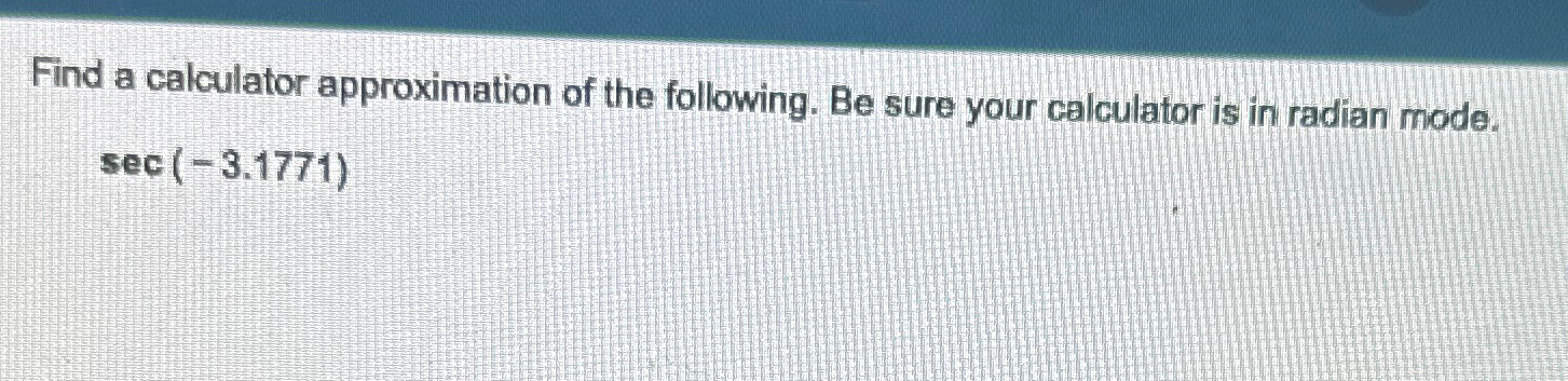 Solved Find a calculator approximation of the following. Be | Chegg.com