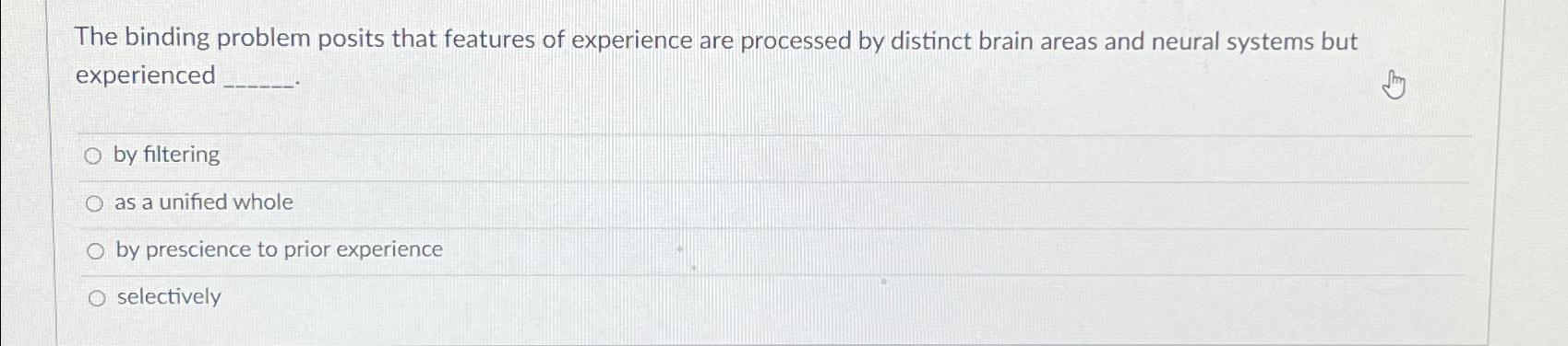 Solved The binding problem posits that features of | Chegg.com