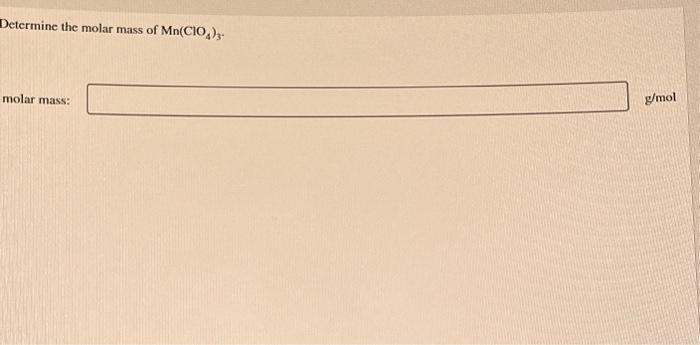 Solved Determine the molar mass of Mn(ClO4)3. molar mass: | Chegg.com