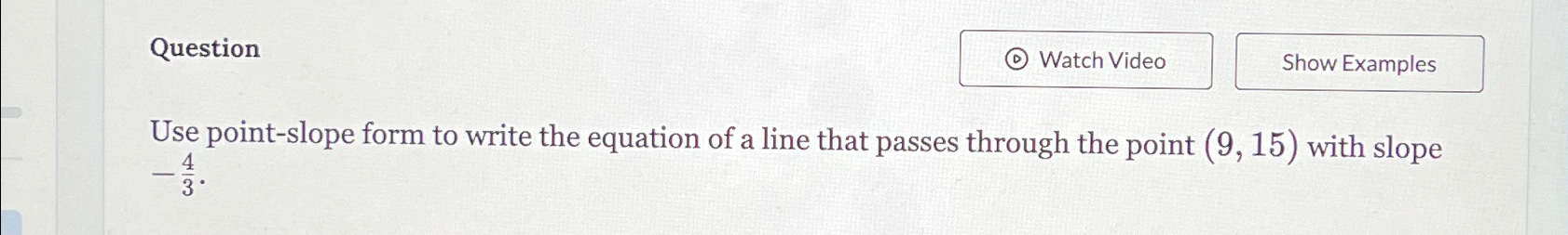 Solved QuestionUse point-slope form to write the equation of | Chegg.com