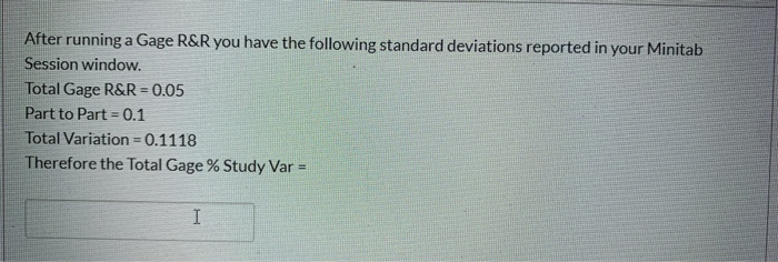 Solved After running a Gage R&R you have the following | Chegg.com