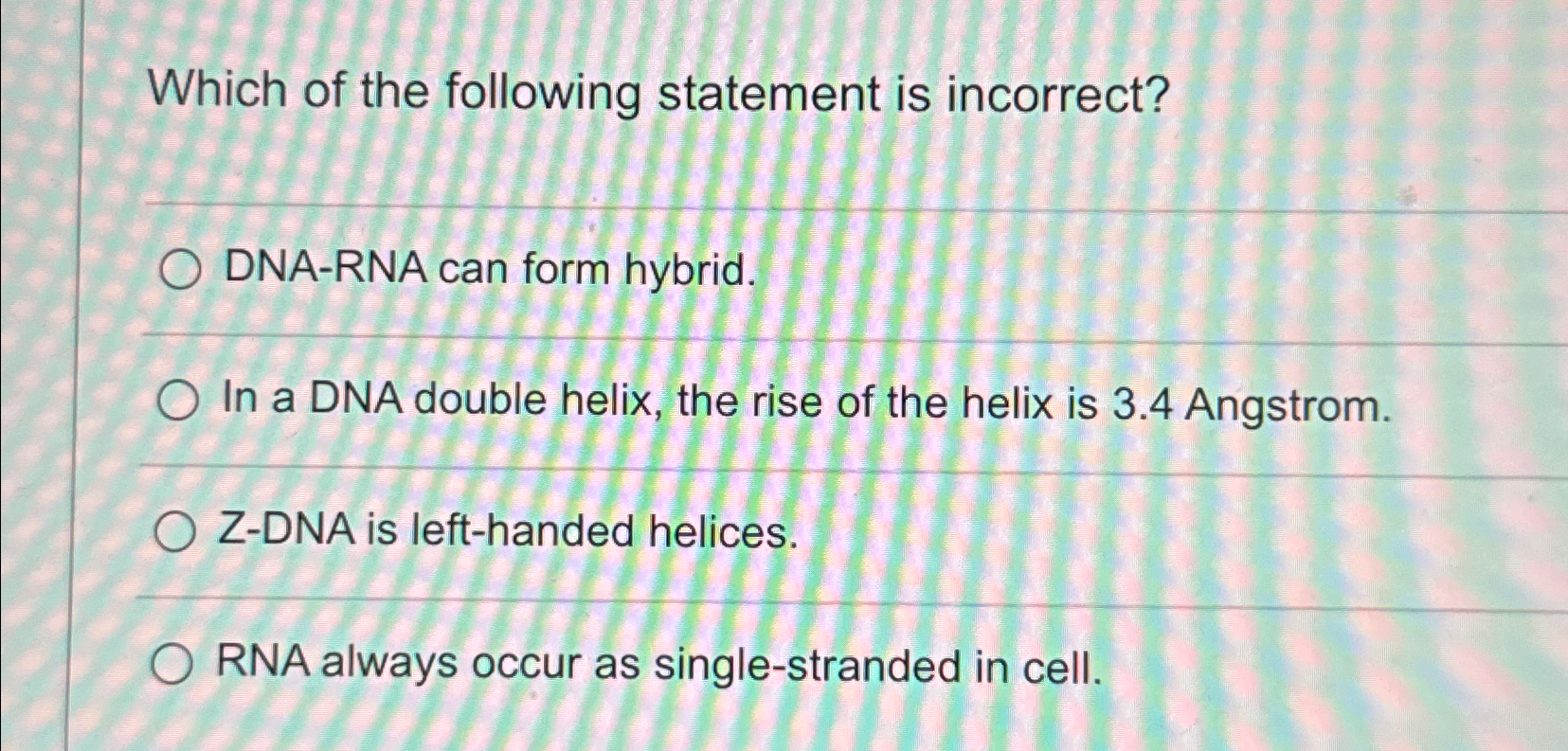 Solved Which of the following statement is incorrect?DNA-RNA | Chegg.com