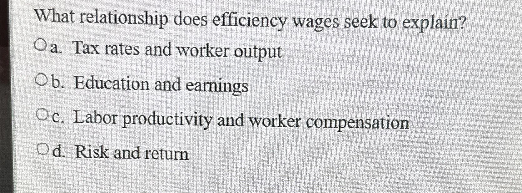 Solved What relationship does efficiency wages seek to | Chegg.com
