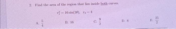 Solved 2. Find the area of the region that lies inside both | Chegg.com