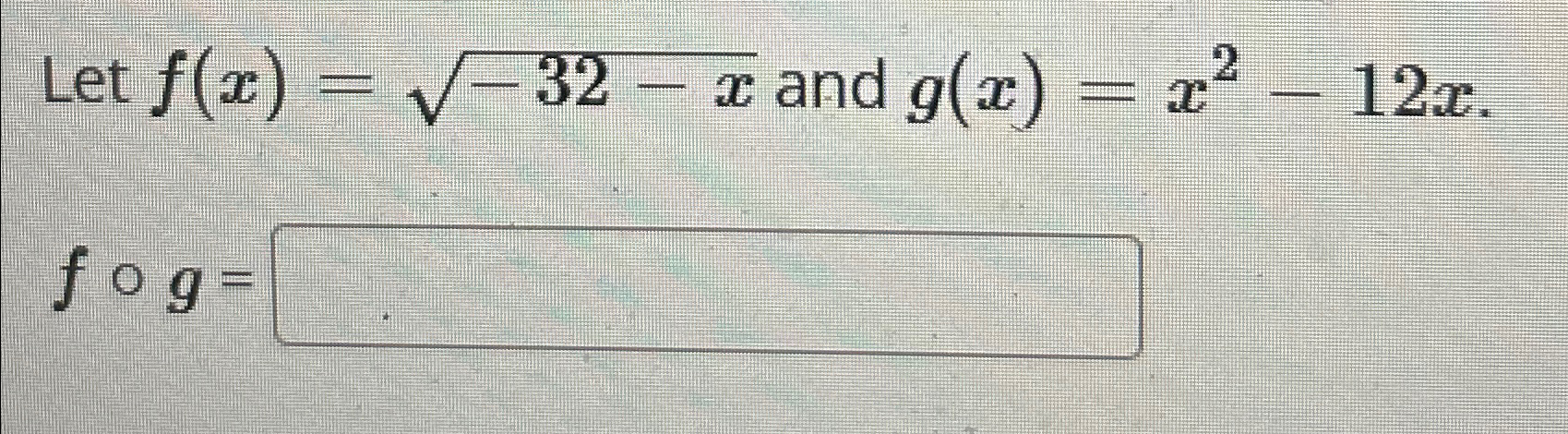 Solved Let f(x)=-32-x2 ﻿and g(x)=x2-12x.f@g= | Chegg.com