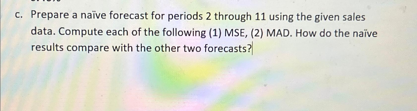 Solved c. ﻿Prepare a naïve forecast for periods 2 ﻿through | Chegg.com