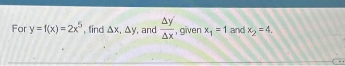Solved For y = f(x) = 2x5, find Ax, Ay, and Ay Ax' given x₁ | Chegg.com
