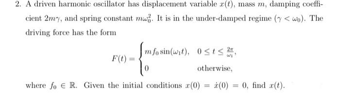 Solved 2. A driven harmonic oscillator has displacement | Chegg.com