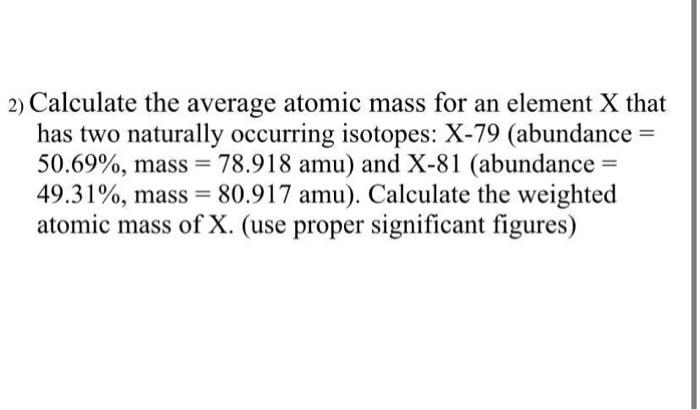 Solved 2) Calculate the average atomic mass for an element X | Chegg.com