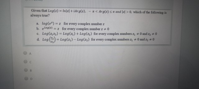 Solved Given that Log(x) always true? ina+iArg(x),