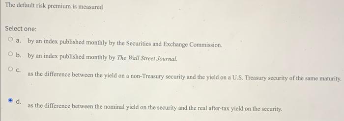 Solved The default risk premium is measured Select one: a. | Chegg.com