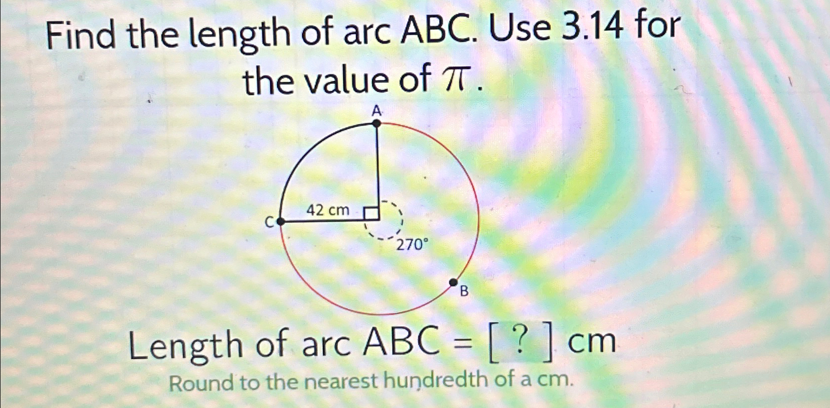 Solved Find the length of arcABC. Use 3.14 ﻿for the value of | Chegg.com