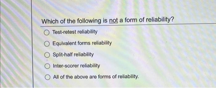 Solved Which of the following is not a form of reliability? | Chegg.com