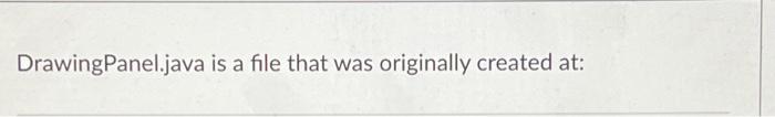 DrawingPanel.java is a file that was originally | Chegg.com