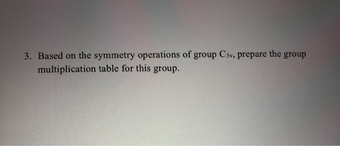 Solved 3. Based on the symmetry operations of group C3v, | Chegg.com