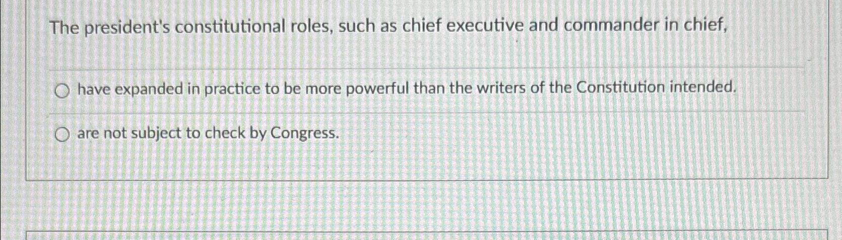 Solved The president's constitutional roles, such as chief | Chegg.com